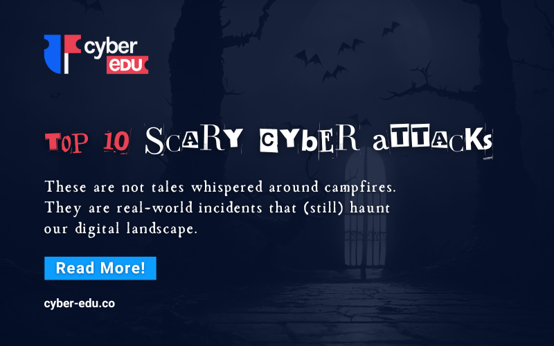 CyberEDU Halloween: 10 Scary Cybersecurity Attacks